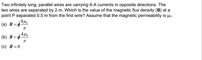 SOLVED: Two infinitely long, parallel wires are carrying 6 A currents in opposite directions ...