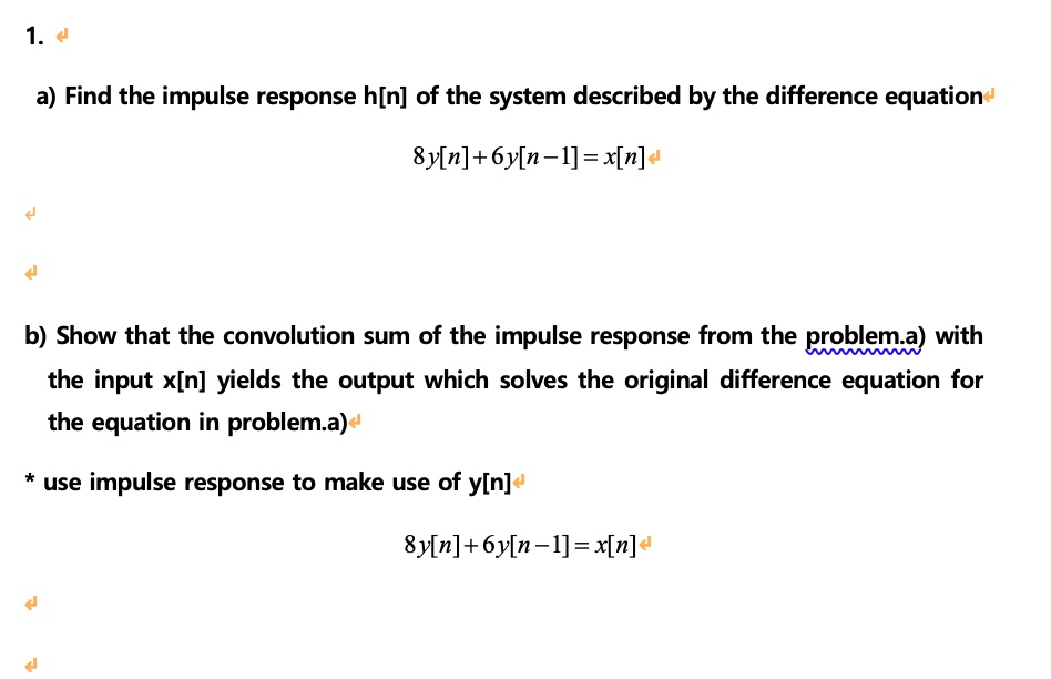1. a) Find the impulse response h[n] of the system described by the difference equation 8y[n]+6y ...