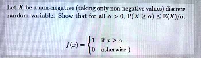 let x be a non negative taking only non negative values discrete random variable show that for ...