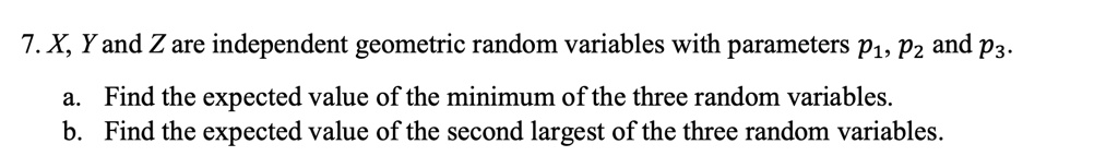 SOLVED: 7.X Yand Z are independent geometric random variables with ...