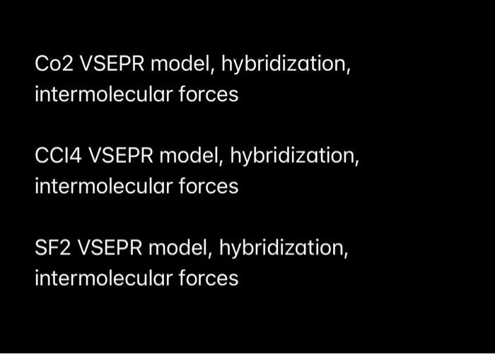 SOLVED: Co2 VSEPR model; hybridization, intermolecular forces CCI4 ...