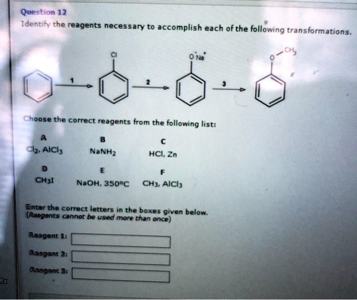 SOLVED: Question 12 Identify the reagents necessany to accomplish each ... SOLVED: Question 12 Identify the reagents necessany to accomplish each ...