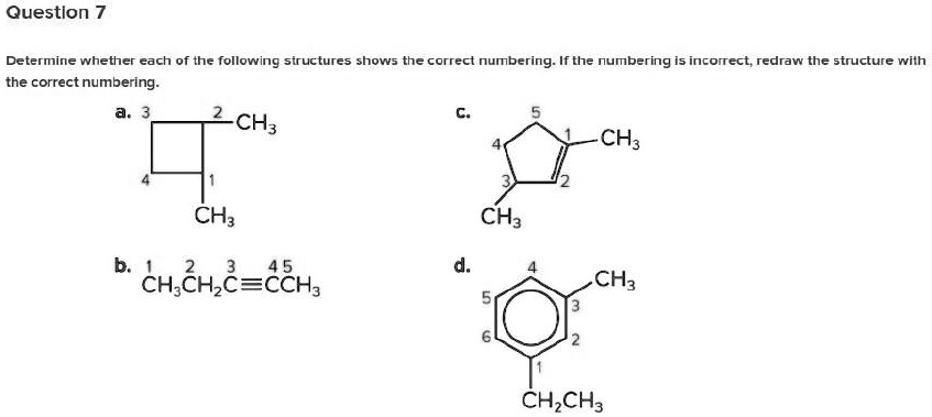 Question 7 Determine whether each of the following structures shows the correct numbering. If ...