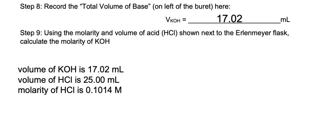 SOLVED:Step 8: Record the "Total Volume of Base" (on left of the buret) here: VKoH 17.02 mL Step ...
