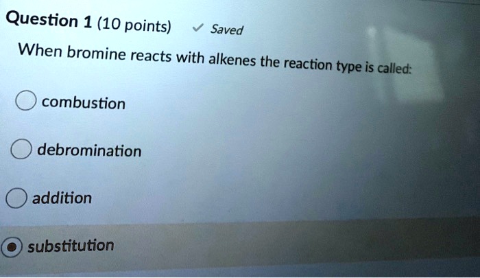Question 1 (10 points) Saved When bromine reacts with alkenes the ...