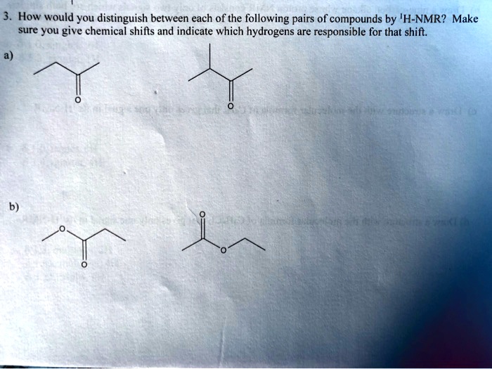 SOLVED: How would you distinguish between each of the following pairs of compounds by 'H-NMR ...