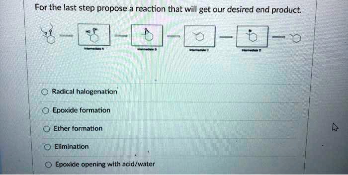 SOLVED: For the last step, propose a reaction that will yield our ...