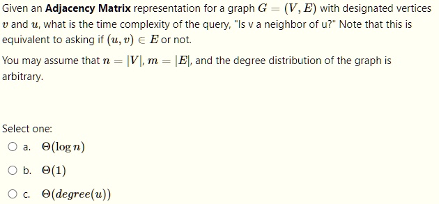Given an Adjacency Matrix representation for a graph G = (V, E) with ...