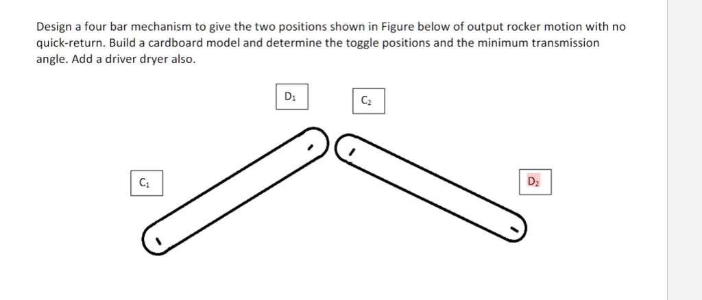 design a four bar mechanism to give the two positions shown in figure below of output rocker ...