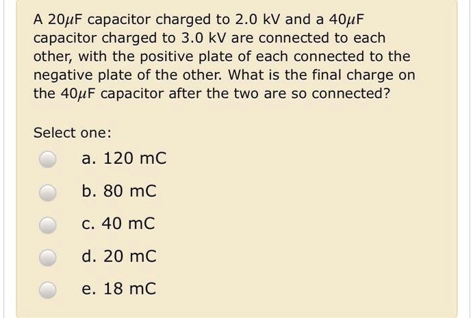 SOLVED: A 20pF capacitor charged to 2.0 kV and a 40pF capacitor charged ...