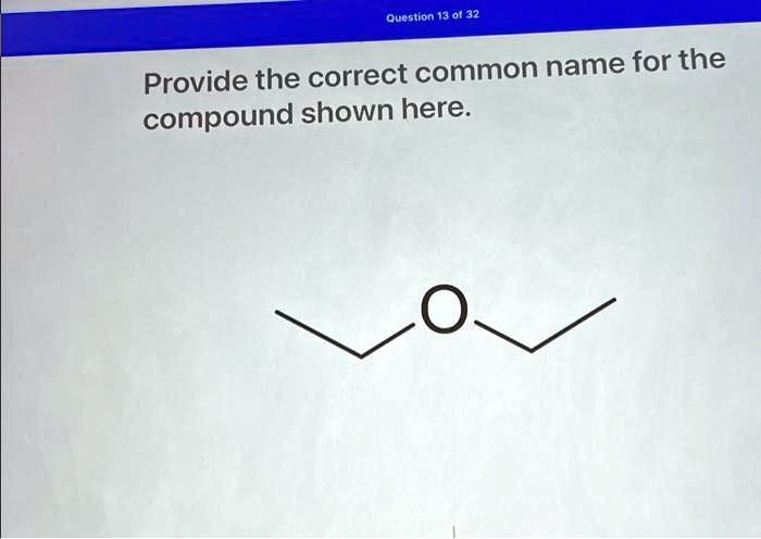 SOLVED: Question 13 of 32 Provide the correct common name for the ...
