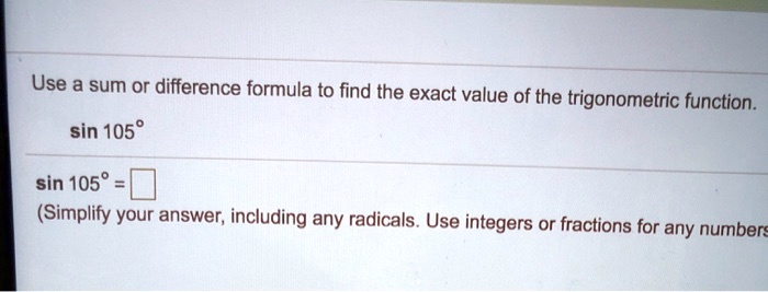 SOLVED: Use sum or difference formula to find the exact value of the trigonometric function. sin ...