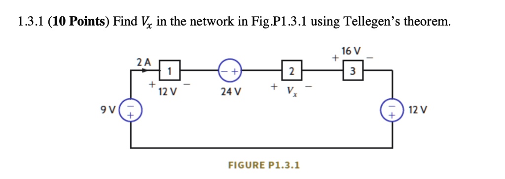 SOLVED: 1.3.1 (10 Points) Find Vx in the network in Fig.P1.3.1 using Tellegen's theorem. 16V 2A ...