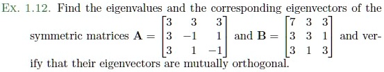 SOLVED: Ex. 1.12. Find the eigenvalues and the corresponding eigenvectors of the symmetric ...
