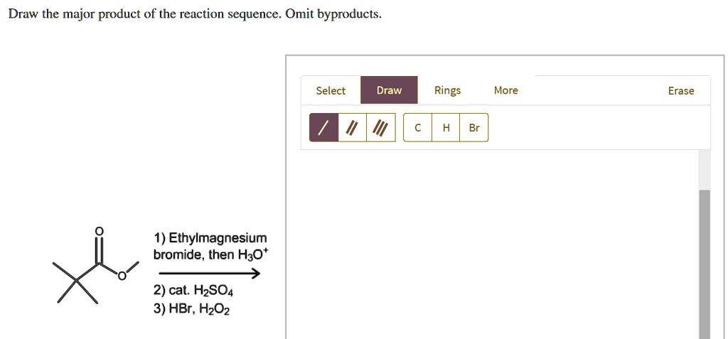 SOLVED: Draw the major product of the reaction sequence. Omit ...