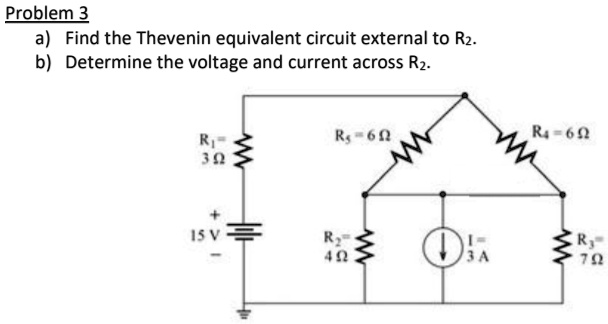 SOLVED: Problem 3 a) Find the Thevenin equivalent circuit external to R2. b) Determine the ...
