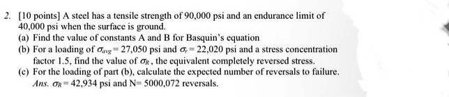 2. [10 points] A steel has a tensile strength of 90,000 psi and an ...