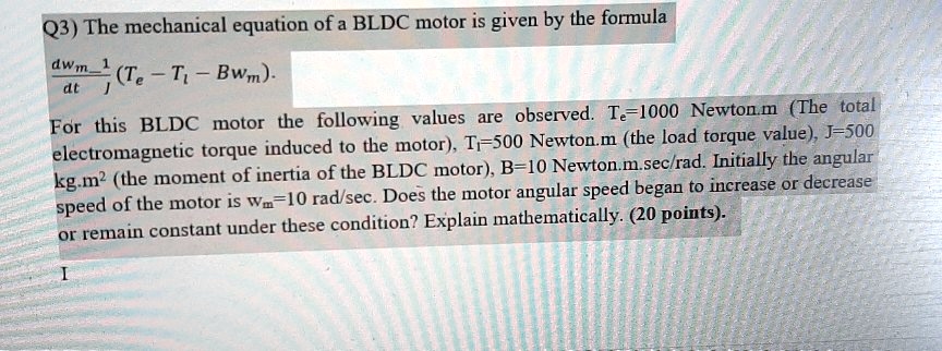SOLVED: Q3) The mechanical equation of a BLDC motor is given by the ...