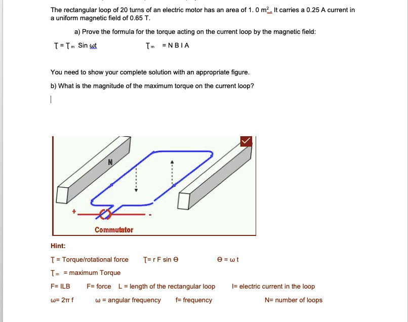 the rectangular loop of 20 turns of an electric motor has an area of 0 ...