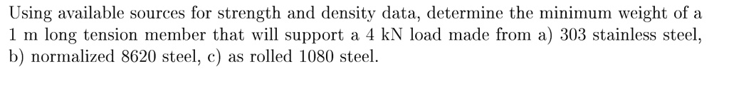 Using available sources for strength and density data, determine the ...