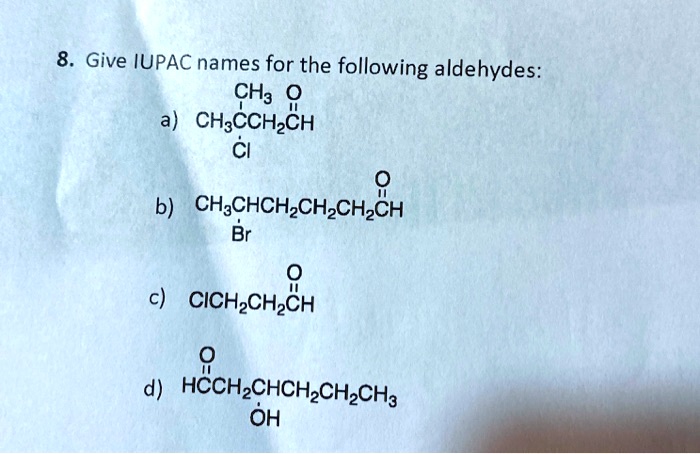 SOLVED: Give IUPAC names for the following aldehydes: a) CH3CH2CH2CHO b ...