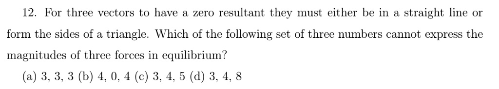 SOLVED: 12 For three vectors to have a zero resultant they must either ...