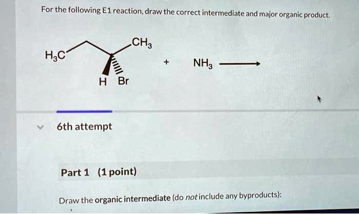 SOLVED: For the following E1 reaction, draw the correct intermediate and major organic product ...