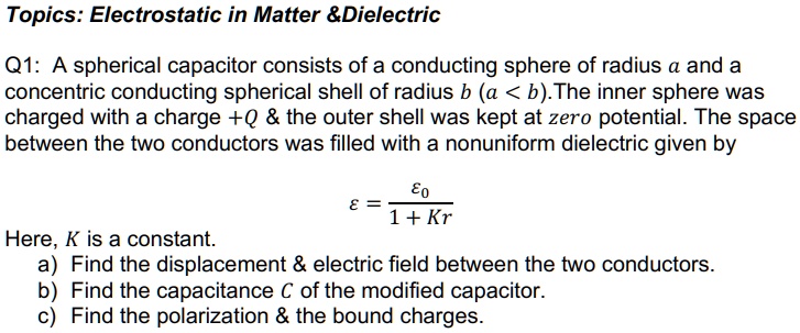 SOLVED: A spherical capacitor consists of a conducting sphere of radius a and a concentric ...