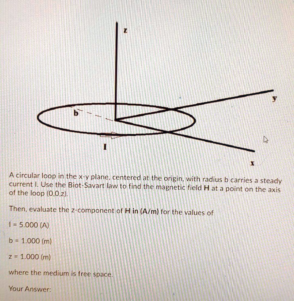 SOLVED: A circular loop in the x-y plane, centered at the origin with radius b, carries a steady ...