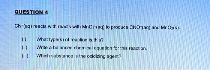 SOLVED: CN-(aq) reacts with MnO4-(aq) to produce CNO-(aq) and MnO2(s ...