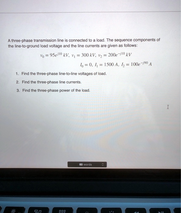 A three-phase transmission line is connected to a load. The sequence components of the line-to ...