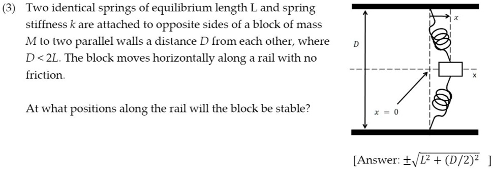 3 two identical springs of equilibrium length l and spring stiffness k are attached to opposite ...