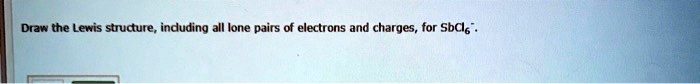 SOLVED: Draw the Lewis structure, including all lone pairs of electrons ...