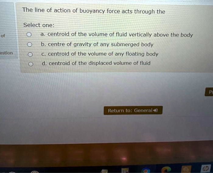 SOLVED: The line of action of the buoyancy force acts through the ...