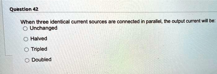 SOLVED: Question 42 When three identical current sources are connected ...