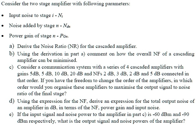 SOLVED: Consider the two-stage amplifier with the following parameters: Input noise to stage i ...