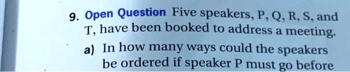 9. Open Question Five speakers, P, Q, R, S, and T, have been...