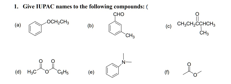 1. Give IUPAC names to the following compounds: ( (a) OCH2CH3 (b) CHO (d) H3C O O C6H5 (e) N(CH3 ...