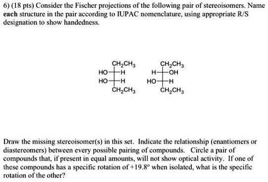 SOLVED: (18 pts) Consider the Fischer projections of the following pair of stereoisomers Name ...