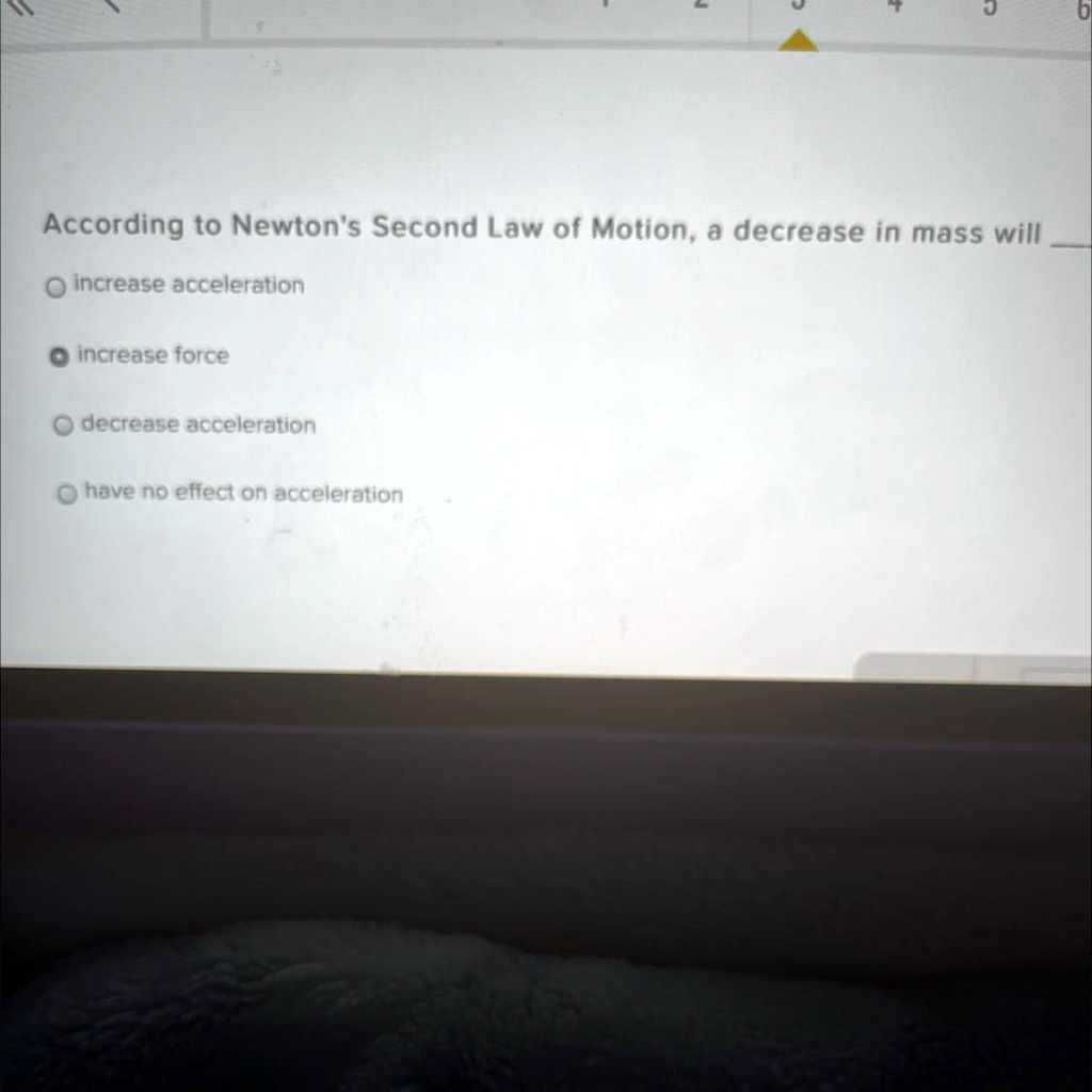 SOLVED: "According to Newton's Second Law of Motion, a decrease in mass will increase ...