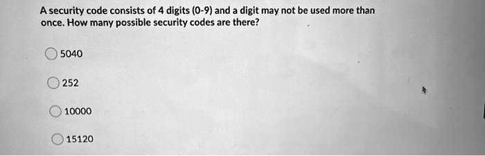 SOLVED: A security code consists of 4 digits (0-9) and a digit may not ...
