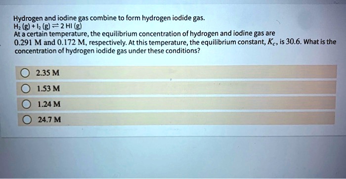 SOLVED: Hydrogen and iodine gas combine to form hydrogen iodide gas. Hz ...