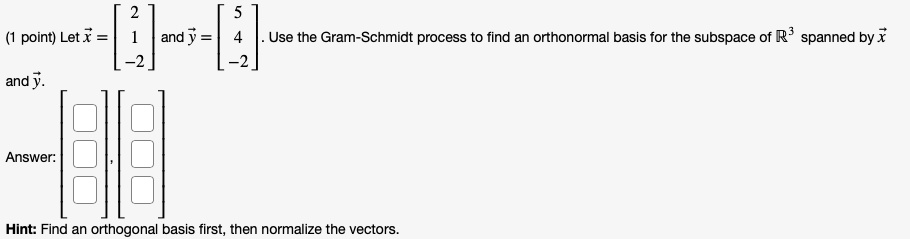 SOLVED: point) Let x and Use the Gram-Schmidt process to find an ...