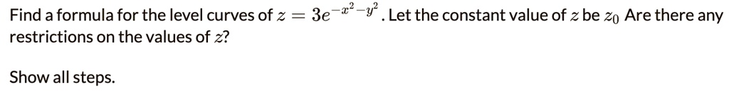 SOLVED: Find a formula for the level curves of z = 3e—-y . Let the ...