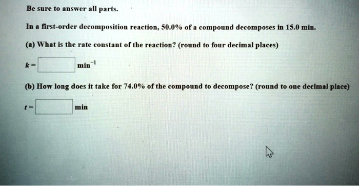 SOLVED: Be sure t0 answer all parts: first-order decomposition reaction ...