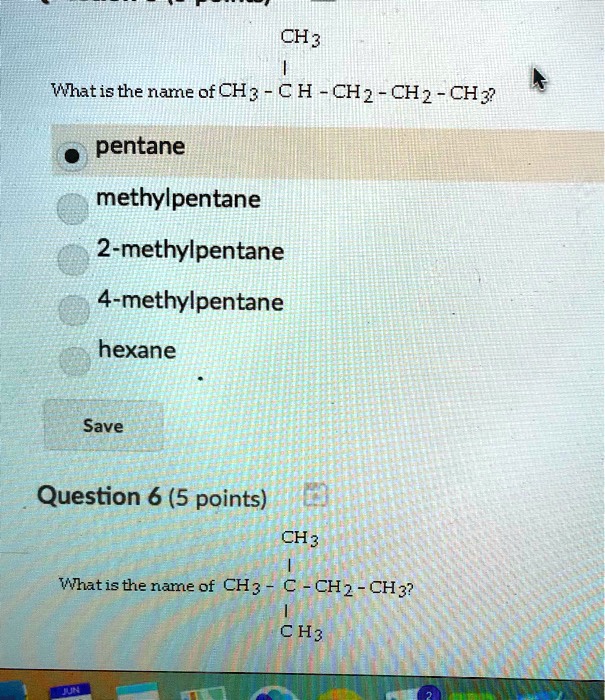 CH3 1 What is the name of CH3-CH-CH2-CH2-CH3? • pentane methylpentane 2-methylpentane 4 ...