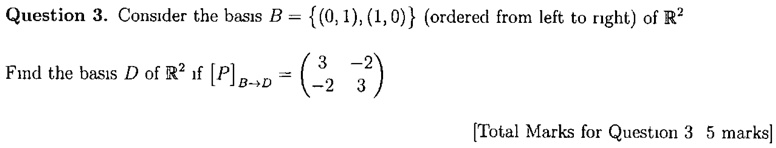 SOLVED: Question 3 Consider thc basis B = (0,1), (1,0) (ordered from ...