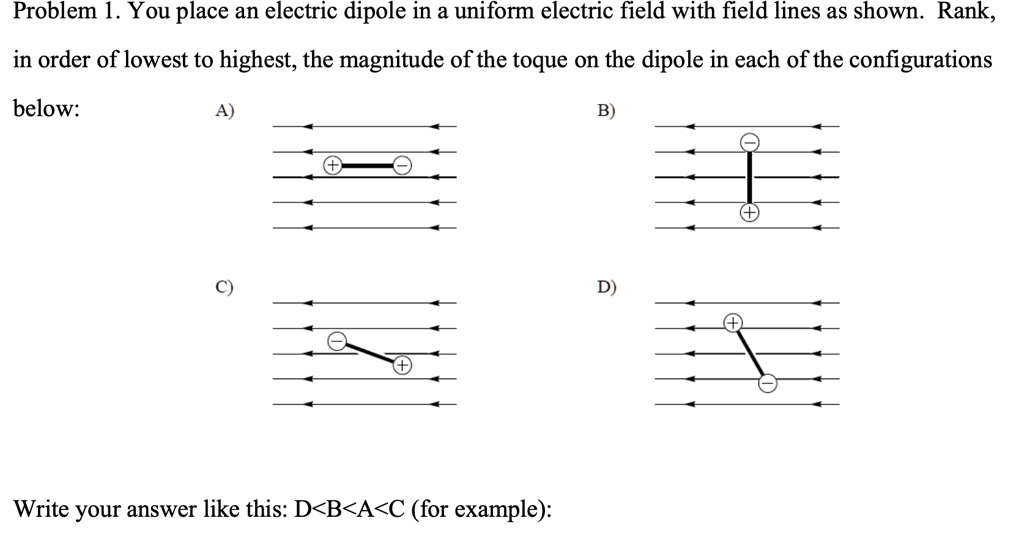 Problem 1. You place an electric dipole in a uniform electric field ...