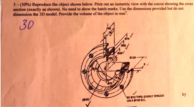 SOLVED: in solidworks please post the isometric view and the mass ...