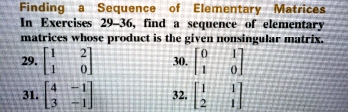 Solved Finding Sequence Of Elementary Matrices In Exercises 29 36 Find A Sequence Of 